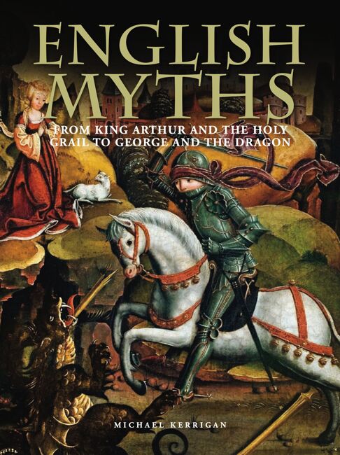 English Myths [An illustrated history] by Michael Kerrigan - Amber Books
